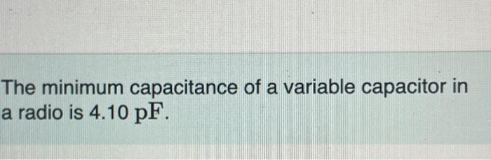 Solved The minimum capacitance of a variable capacitor in a | Chegg.com