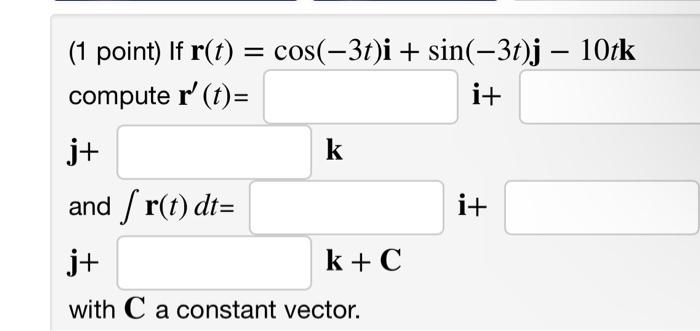 Solved - (1 point) If r(t) = cos(-3t)i + sin(-3t)j – 10tk | Chegg.com
