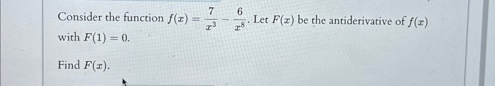 Solved Consider the function f(x)=7x3-6x8. ﻿Let F(x) ﻿be the | Chegg.com