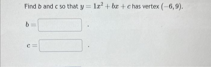 Solved Find b and c so that y=1x2+bx+c has vertex (−6,9). b= | Chegg.com