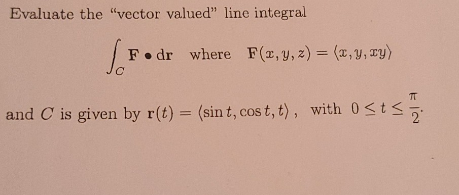 Solved Evaluate the "vector valued" line integral F. dr | Chegg.com