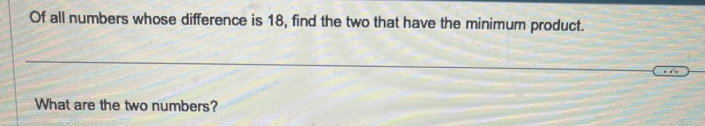 Solved Of all numbers whose difference is 18 , ﻿find the two | Chegg.com
