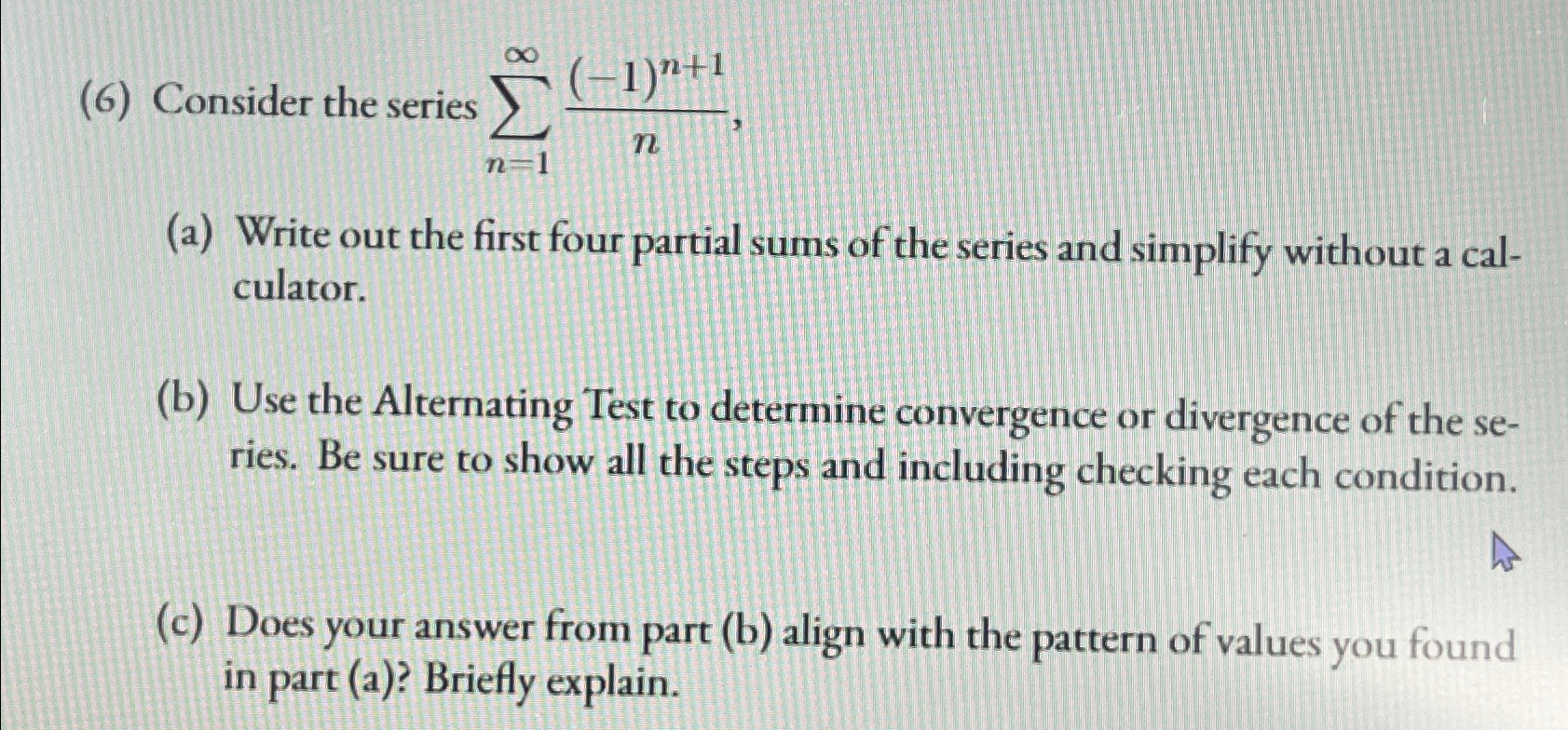 Solved (6) ﻿Consider the series ∑n=1∞(-1)n+1n,(a) ﻿Write out | Chegg.com