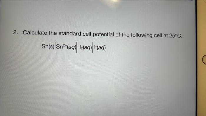 Solved 2. Calculate the standard cell potential of the | Chegg.com