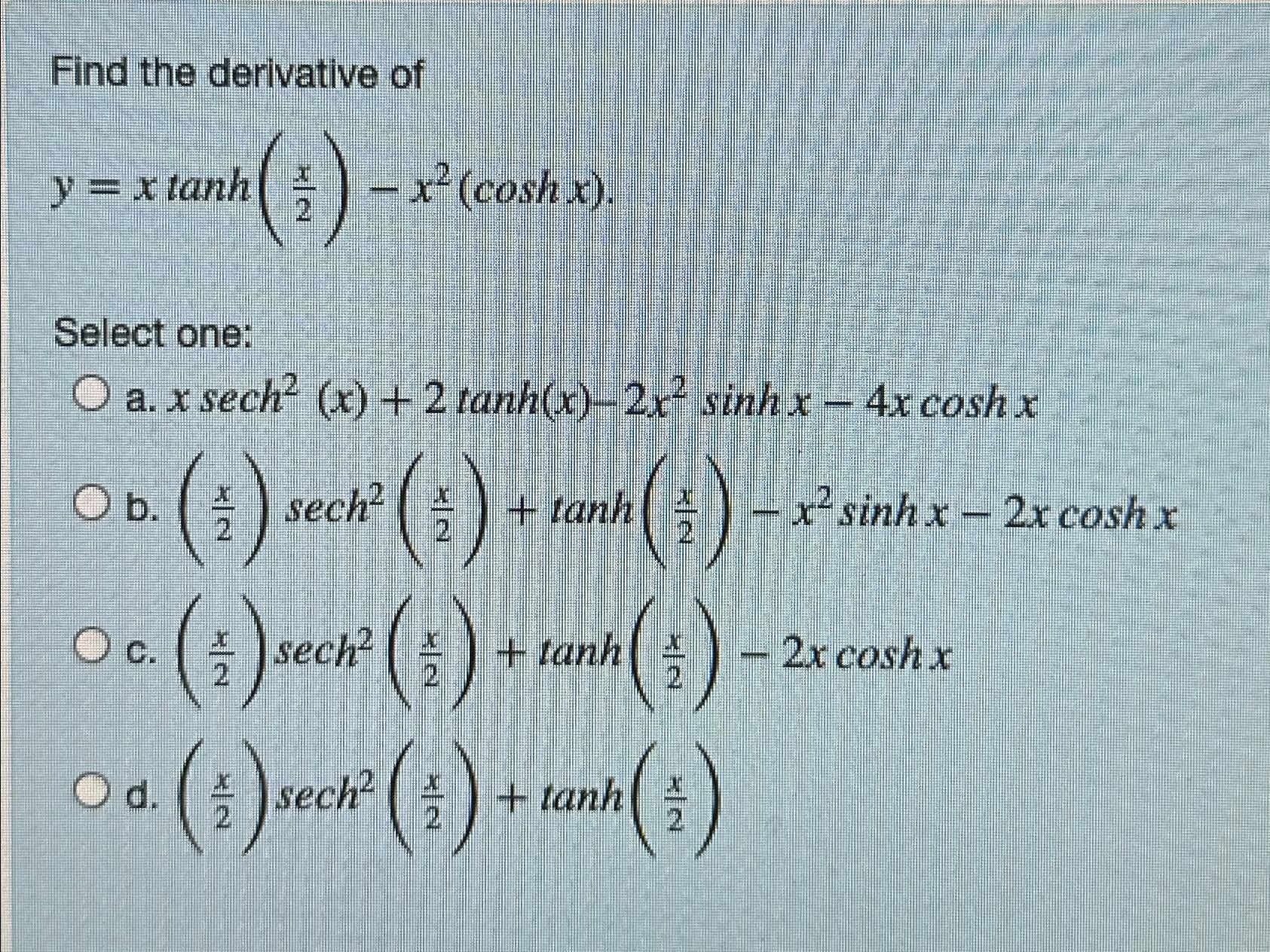 Solved Find the derivative ofy=xtanh(x2)-x2(coshx)Select | Chegg.com