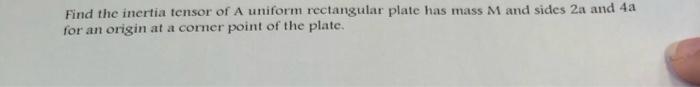 Solved Find the inertia tensor of A uniform rectangular | Chegg.com