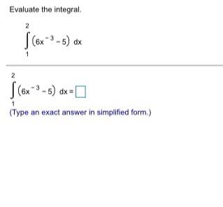 Solved Evaluate the integral 2 5(ex * |6x3-5) dx 1 2 *0 |(6x | Chegg.com