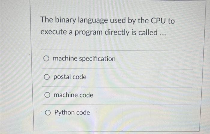 Solved The binary language used by the CPU to execute a | Chegg.com