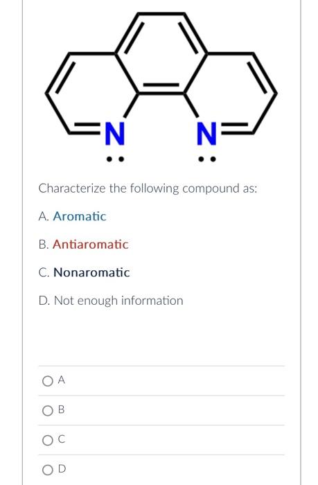 Solved Characterize the following compound as: A. Aromatic | Chegg.com