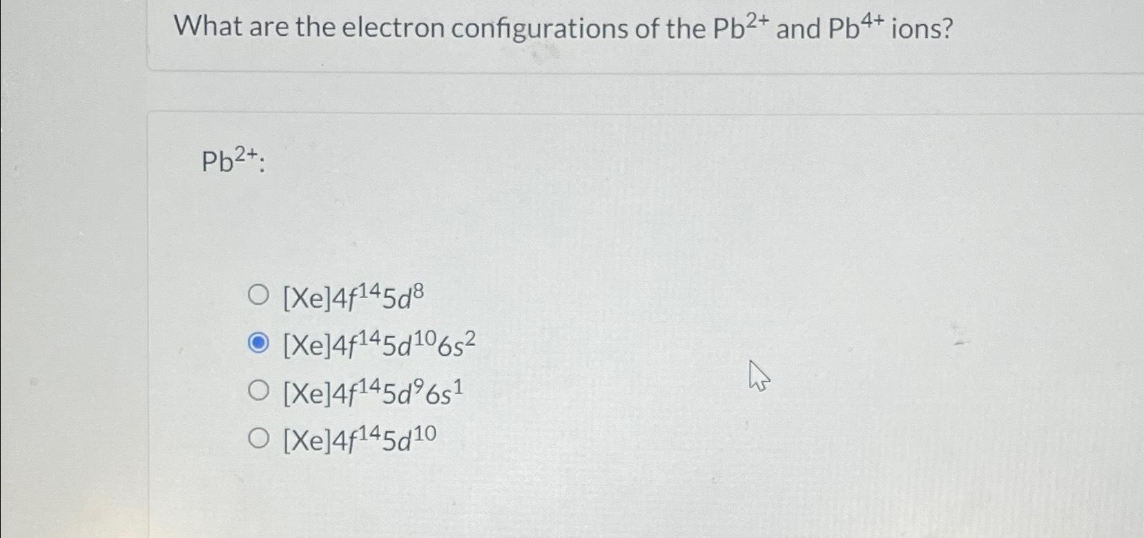 Solved What are the electron configurations of the Pb2+ ﻿and | Chegg.com