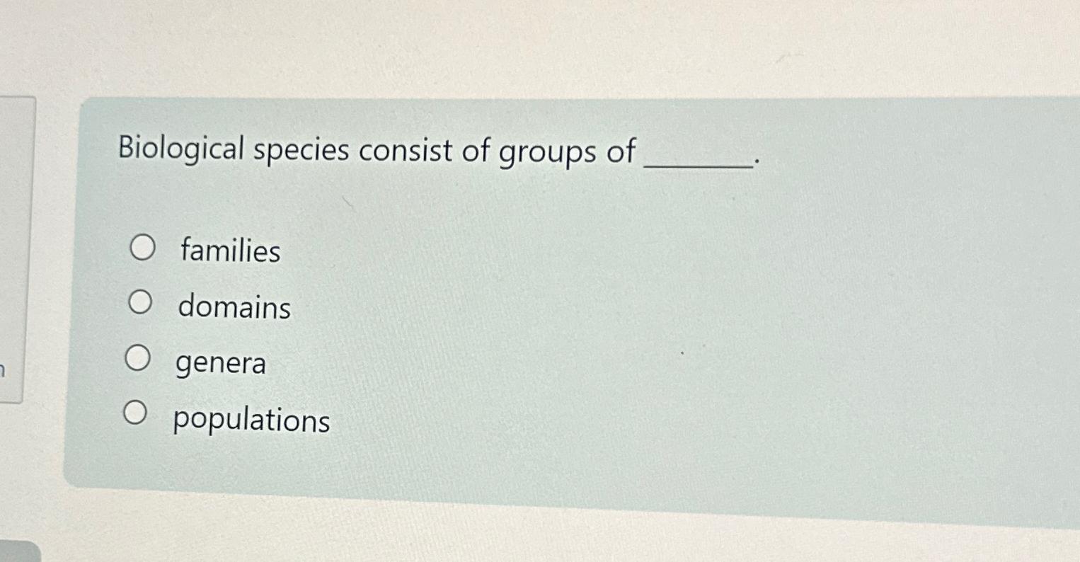 Solved Biological species consist of groups | Chegg.com