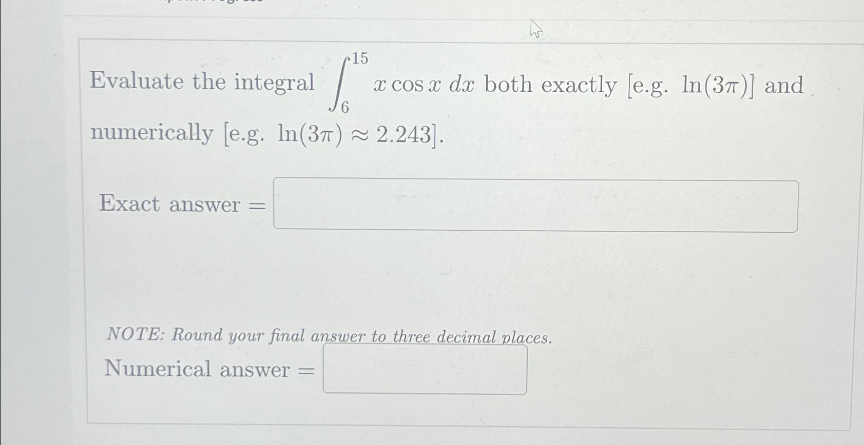Solved Evaluate the integral ∫615xcosxdx ﻿both exactly | Chegg.com
