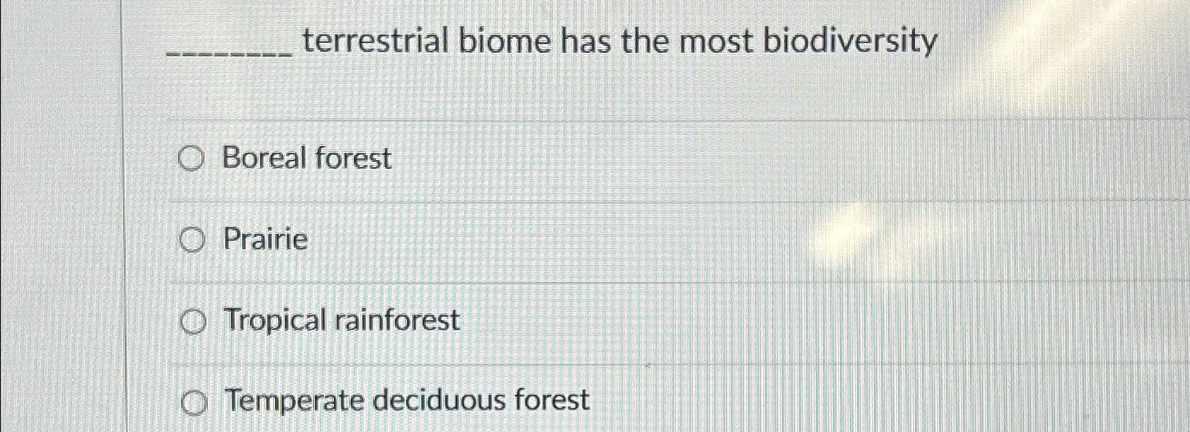Solved terrestrial biome has the most biodiversityBoreal | Chegg.com