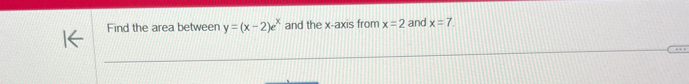 Solved Find the area between y=(x-2)ex ﻿and the x-axis from | Chegg.com