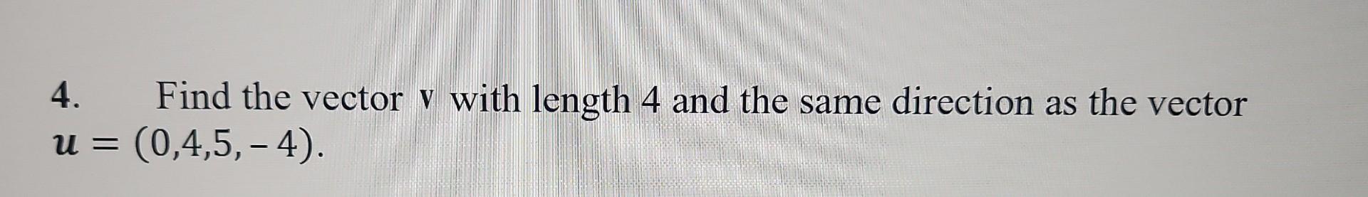 Solved 4. Find the vector v with length 4 and the same | Chegg.com