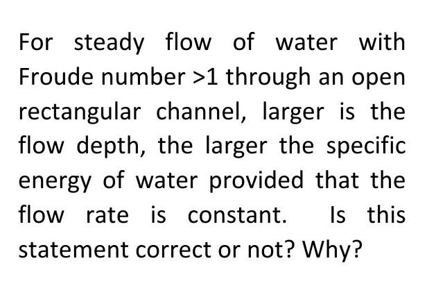 Solved For steady flow of water with Froude number >1 | Chegg.com