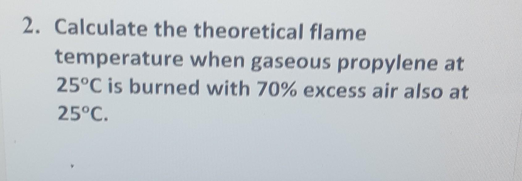 Solved 2. Calculate the theoretical flame temperature when | Chegg.com