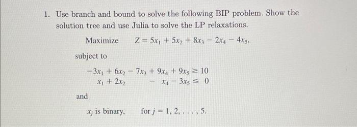 Solved Use branch and bound to solve the following BIP | Chegg.com Solved Use branch and bound to solve the following BIP | Chegg.com