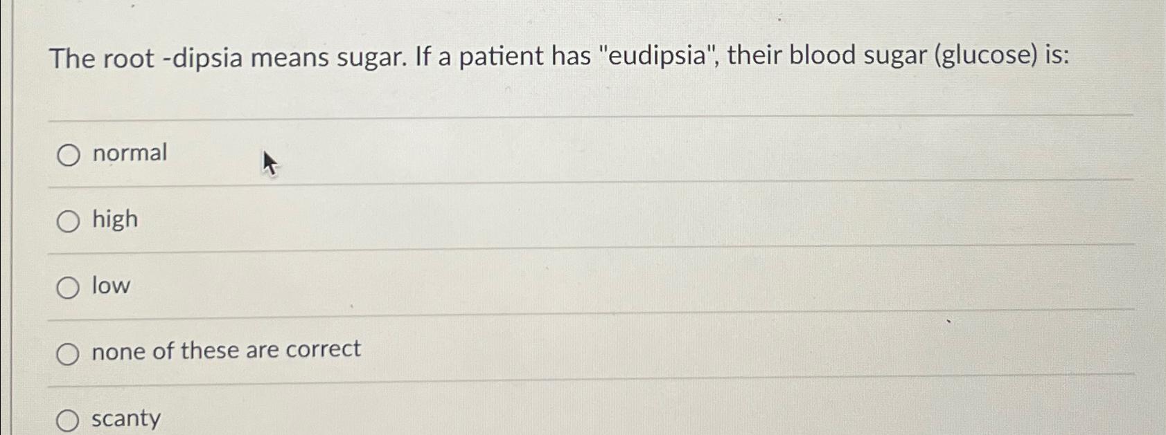 Solved The root -dipsia means sugar. If a patient has | Chegg.com