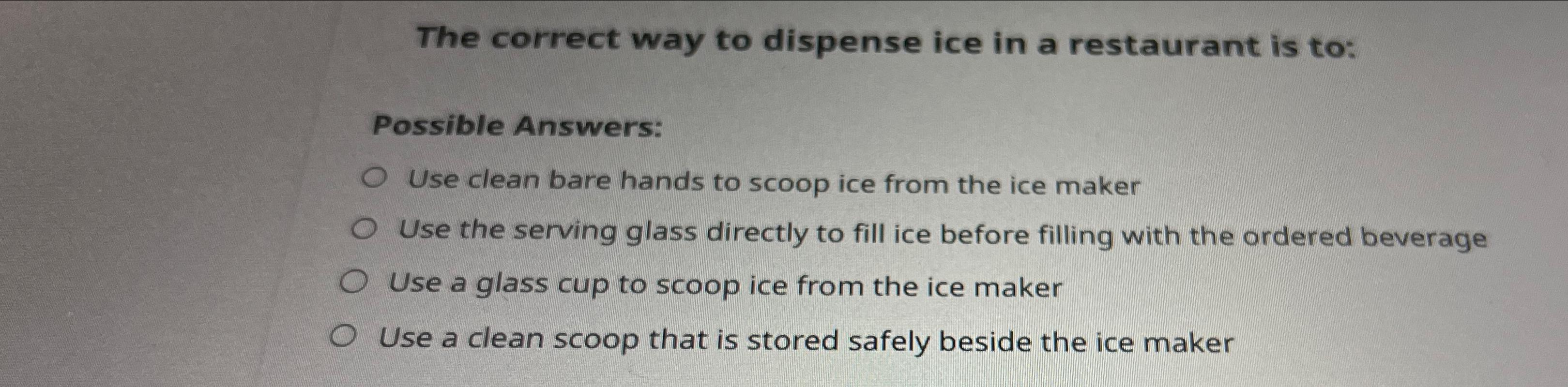 Solved The correct way to dispense ice in a restaurant is | Chegg.com