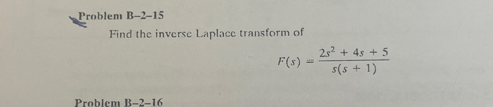 Solved Problem B-2-15Find the inverse Laplace transform | Chegg.com Solved Problem B-2-15Find the inverse Laplace transform | Chegg.com