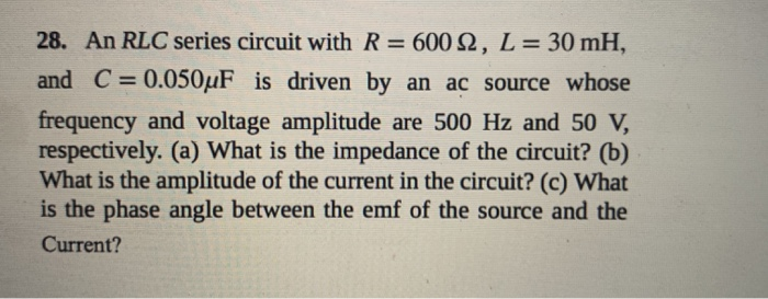 Solved 28. An RLC series circuit with R = 600 2, L = 30 mH, | Chegg.com