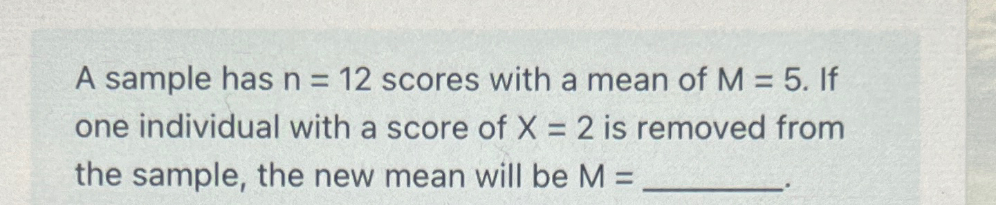 Solved A sample has n=12 ﻿scores with a mean of M=5. ﻿If one | Chegg.com