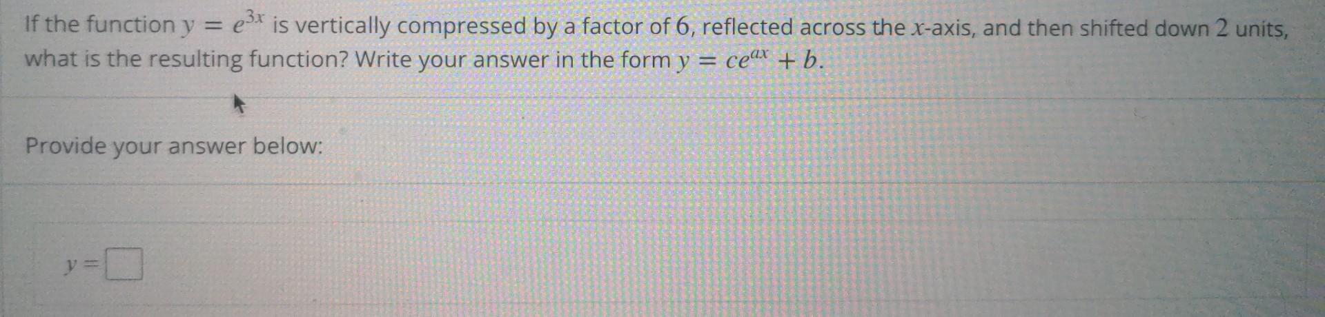 Solved If the function y=e3x is vertically compressed by a | Chegg.com