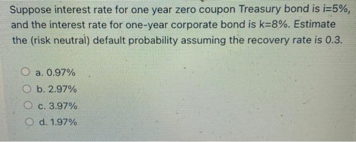 Solved Suppose interest rate for one year zero coupon | Chegg.com Solved Suppose interest rate for one year zero coupon | Chegg.com