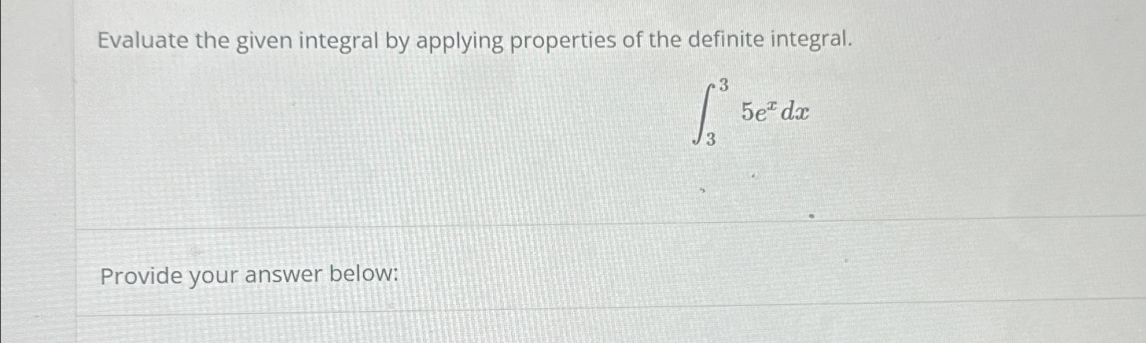 Solved Evaluate the given integral by applying properties of | Chegg.com