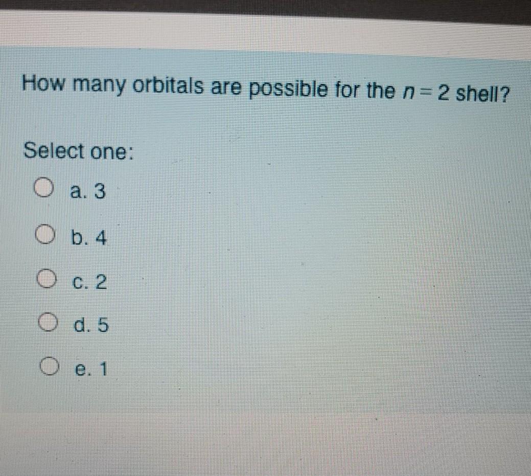 Solved How many orbitals are possible for the n=2 shell? | Chegg.com