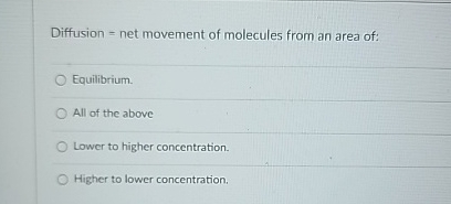 Solved Diffusion = ﻿net movement of molecules from an area | Chegg.com