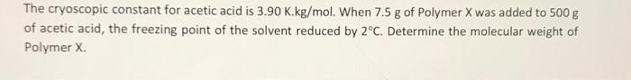 Solved The cryoscopic constant for acetic acid is 3.90 | Chegg.com