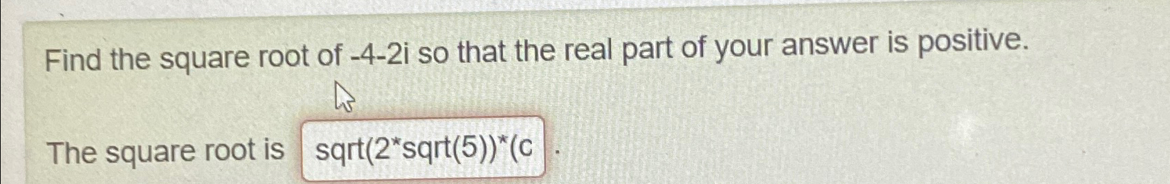 Solved Find the square root of -4-2i ﻿so that the real part | Chegg.com