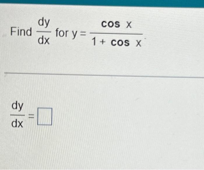 Solved Find dxdy for y=1+cosxcosx dxdy= | Chegg.com