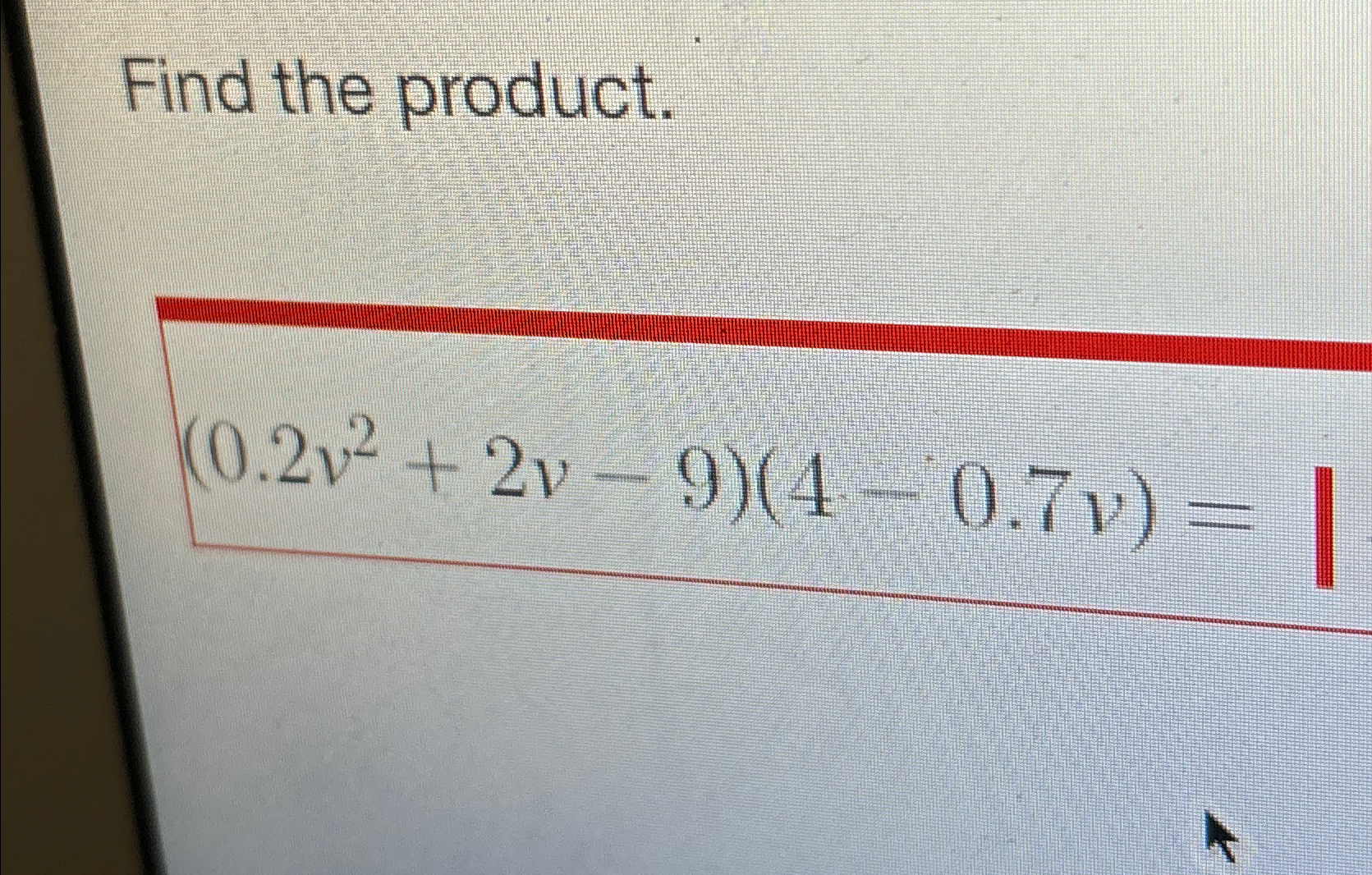 Solved Find the product.(0.2v2+2v-9)(4-0.7v)= | Chegg.com
