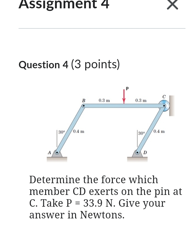 Solved Assignment 4Question 4 (3 ﻿points)Determine the force | Chegg.com