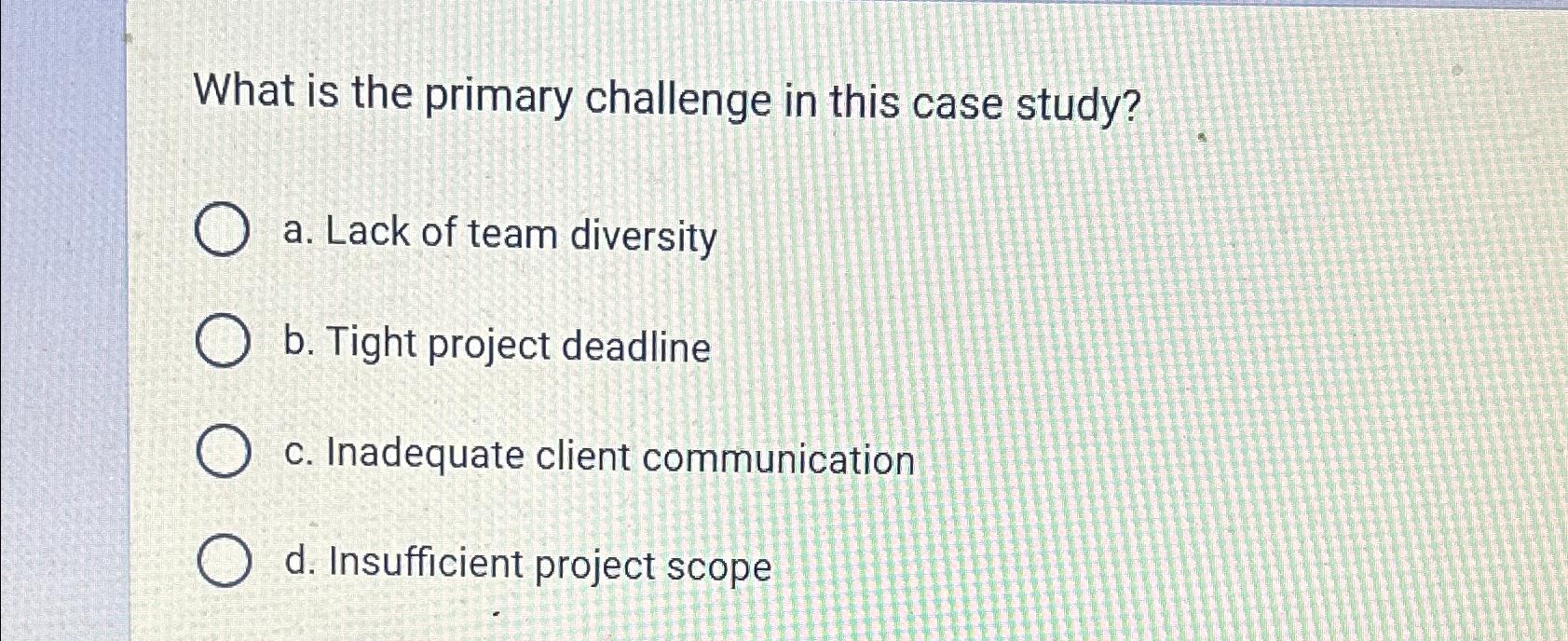 Solved What is the primary challenge in this case study?a. | Chegg.com