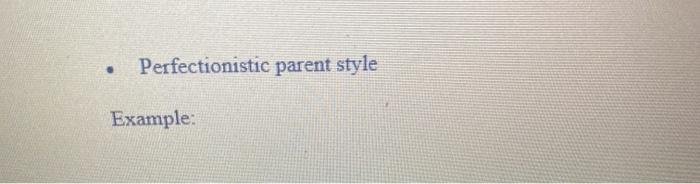 Solved Perfectionistic parent style Example: | Chegg.com