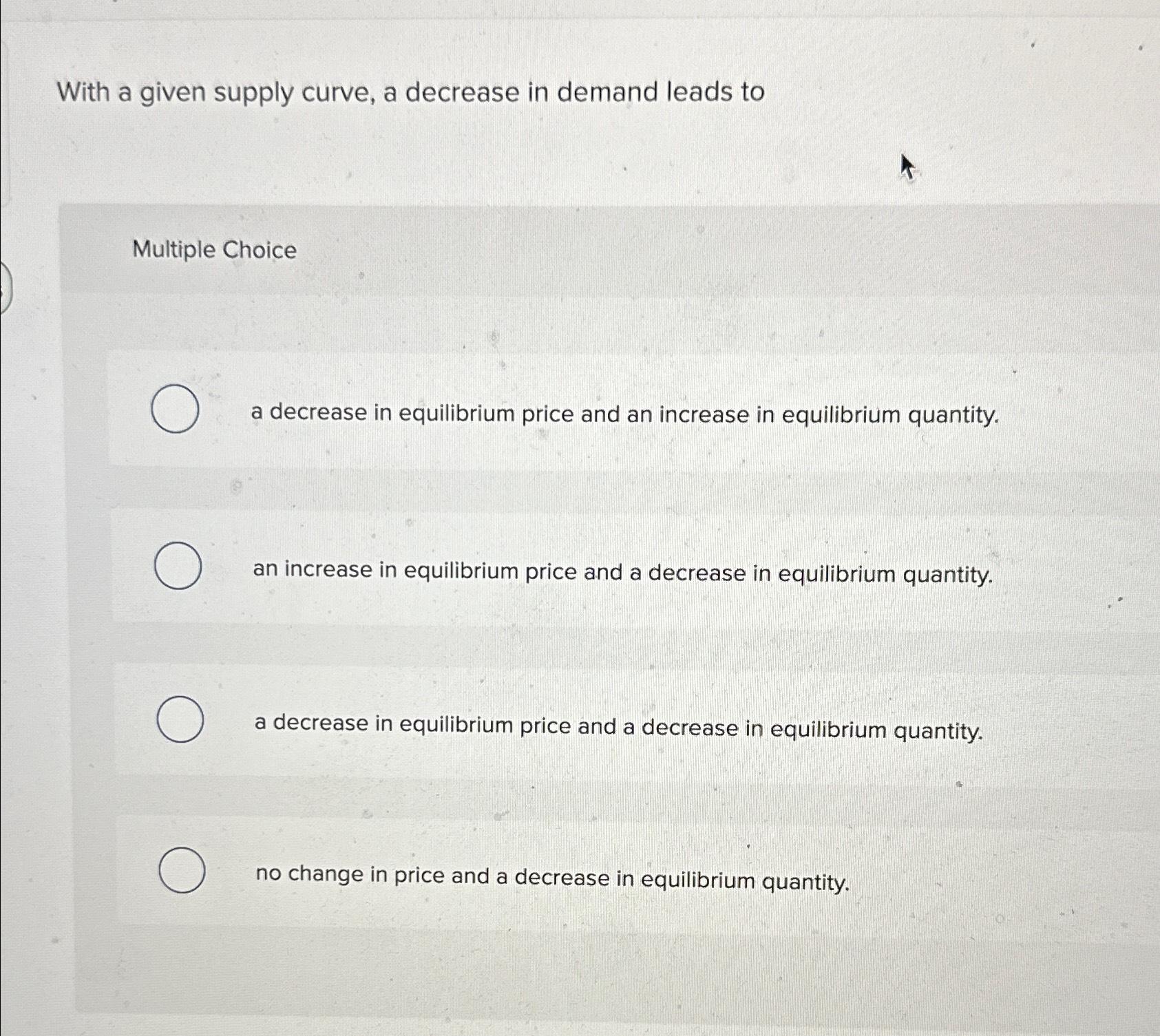 Solved With a given supply curve, a decrease in demand leads | Chegg.com