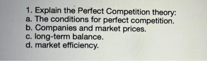 Solved 1. Explain the Perfect Competition theory: a. The | Chegg.com