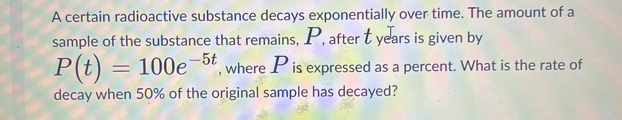 Solved by an EXPERT A certain radioactive substance decays exponentially | Chegg.com