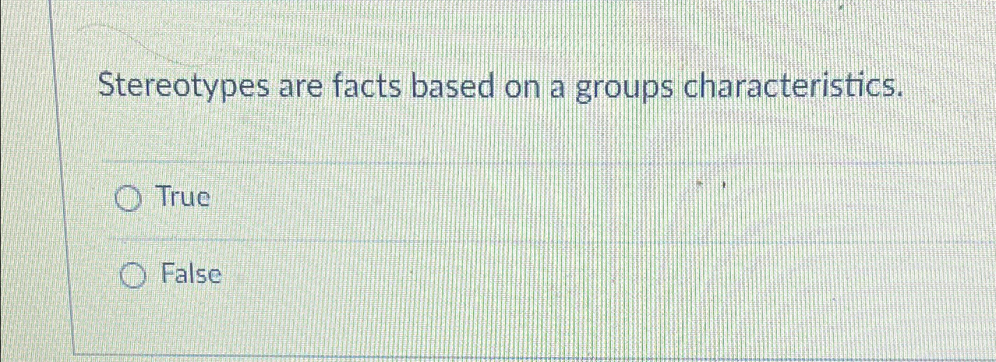 Solved Stereotypes are facts based on a groups | Chegg.com