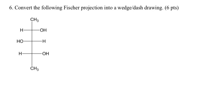 Solved 6. Convert the following Fischer projection into a | Chegg.com