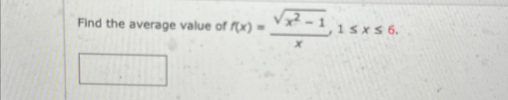 Solved Find the average value of f(x)=x2-12x,1≤x≤6. | Chegg.com