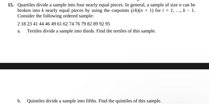 Solved 15. Quartiles divide a sample into four nearly equal | Chegg.com