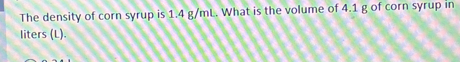 Solved The density of corn syrup is 1.4gmL. ﻿What is the | Chegg.com