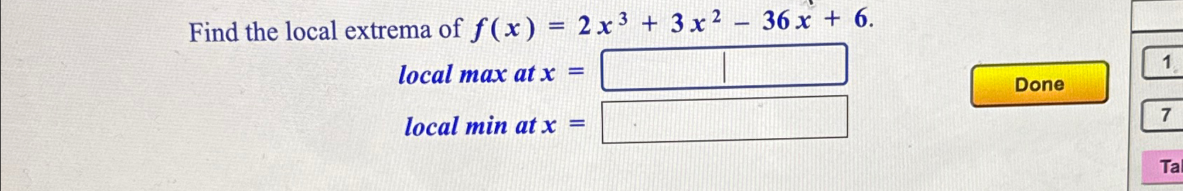 Solved Find the local extrema of f(x)=2x3+3x2-36x+6local max | Chegg.com