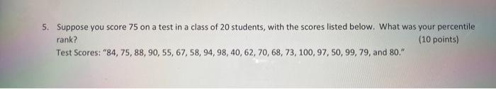 Solved 5. Suppose you score 75 on a test in a class of 20 | Chegg.com