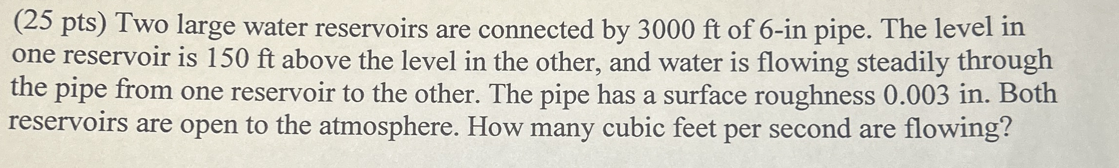 Solved Two large water reservoirs are connected by 3000 ﻿ft | Chegg.com